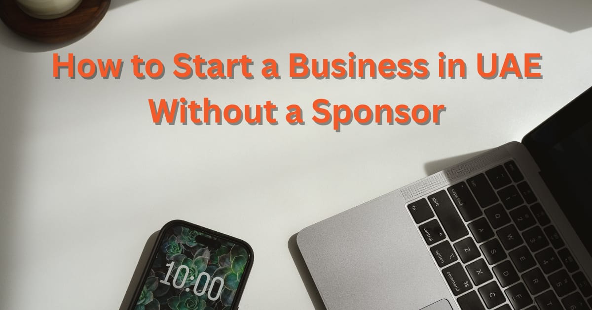 How to Start a Business in UAE Without a Sponsor
